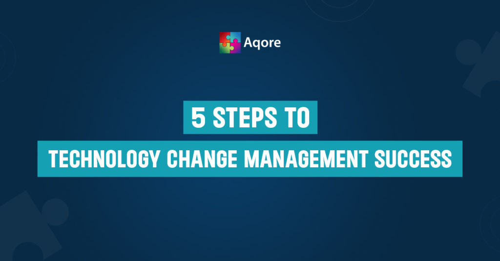 5 Steps to Technology Change Management Success - Aqore